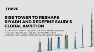Rise Tower to Reshape Riyadh and Redefine Global Ambition